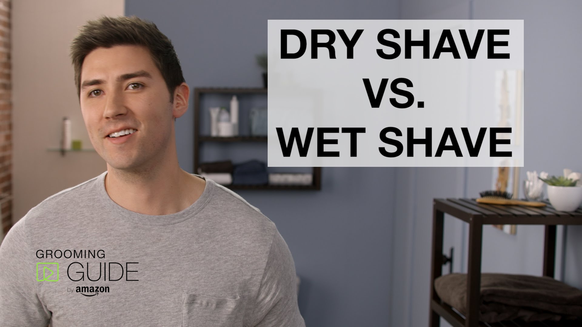 Amazon Grooming Guide: Dry vs. Wet Shave