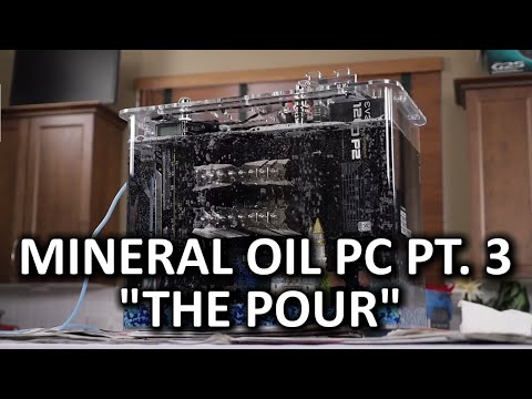 Mineral Oil Submerged PC Build Log Part 3 - Pouring the Oil