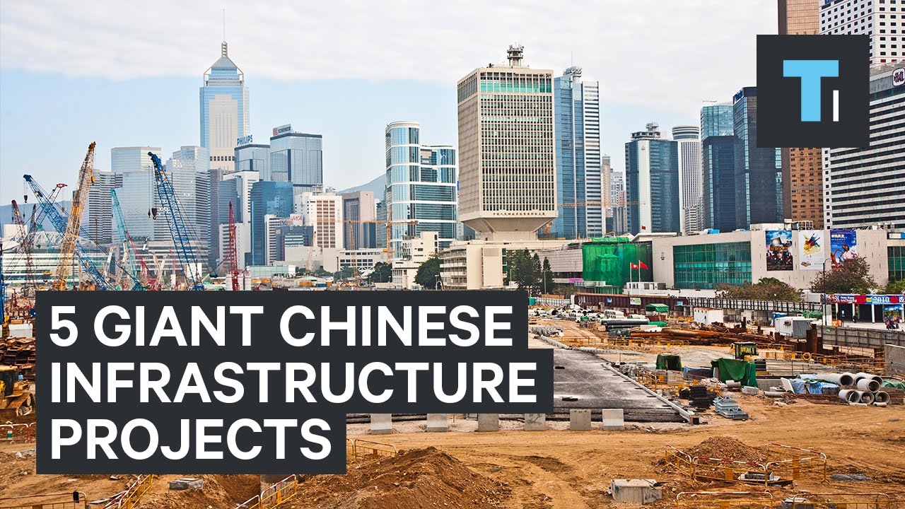 5 giant Chinese infrastructure projects that are reshaping the world